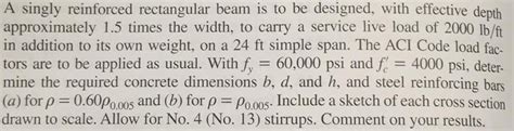 A Singly Reinforced Rectangular Beam Is To Be Chegg