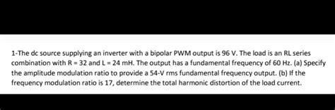 The Dc Source Supplying An Inverter With A Bipolar Pwm Output Is 96 V