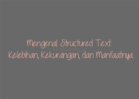 Structured Text Kelebihan Kekurangan Dan Manfaatnya Structured Text Kelebihan Kekurangan Dan Manfaatnya