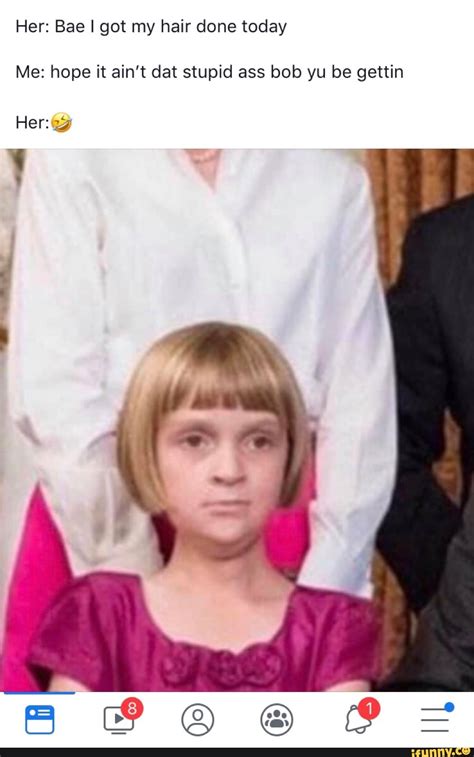 Her Bae I Got My Hair Done Today Me Hope It Aint Dat Stupid Ass Bob