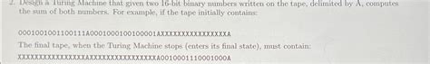 Solved Design A Turing Machine That Given Two 16 Bit Binary