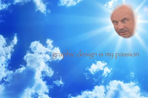 Dr Phil Is My Passion Graphic Design Is My Passion Know Your Meme