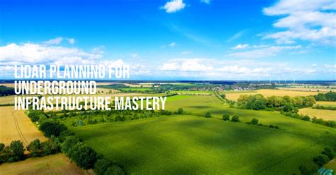 Lidar Planning For Underground Infrastructure Mastery