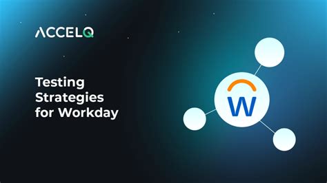 Testing Strategies For Workday Accelq