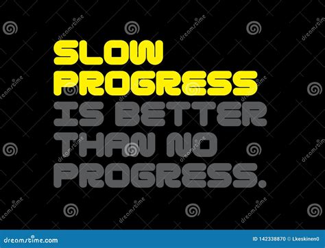 Slow Progress Is Better Than No Progress Motivation Quote Stock Vector Illustration Of