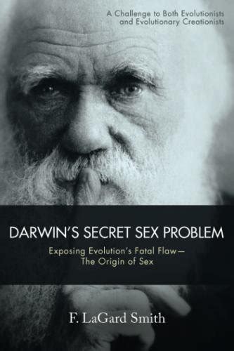 Darwins Secret Sex Problem Exposing Evolutions Fatal Flaw The Origin Of Sex By F Lagard