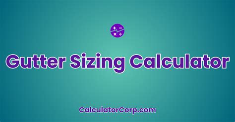Gutter Sizing Calculator Get Right Size For Your Roof