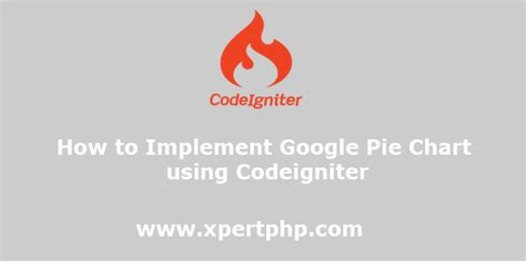 How To Implement Google Pie Chart Using Codeigniter Xpertphp