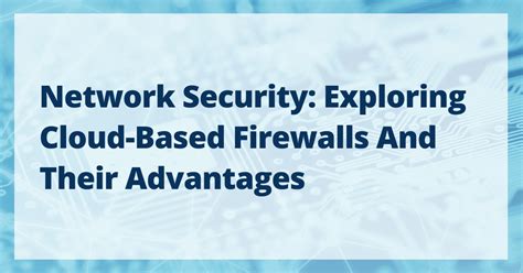 Cloud Based Firewalls Boosting Cybersecurity With Ease