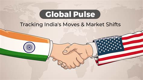 Global Pulse Tracking Indias Moves And Market Shifts