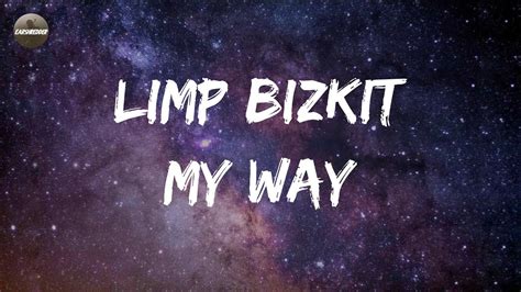 Limp Bizkit My Way Lyrics This Time Ima Let It All Come Out