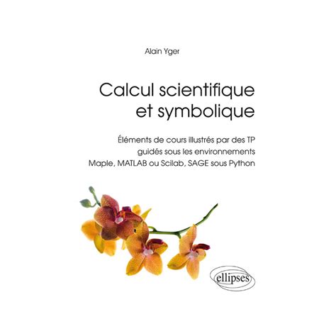 Calcul Scientifique Et Symbolique Éléments De Cours Illustrés Par Des