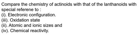 Compare Actinoids And Lanthanoids With Reference To Their I Elec