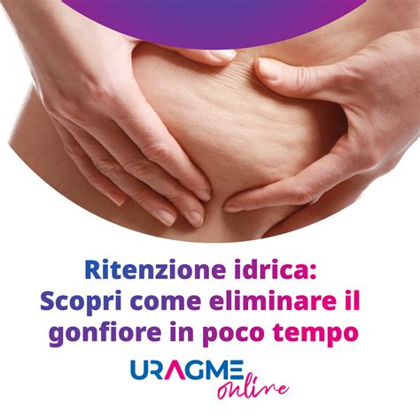 Come Eliminare La Ritenzione Idrica In Poco Tempo