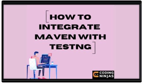 Integration Of Maven With Testng Naukri Code 360