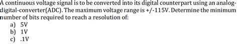 Solved A Continuous Voltage Signal Is To Be Converted Into