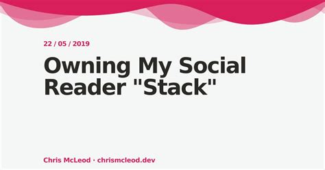 Owning My Social Reader Stack — Chris Mcleod