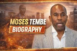 Moses Tembe Biography Early Life Career Business Wife And Net Worth