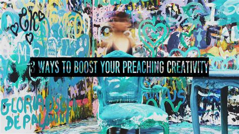 3 Ways To Boost Your Preaching Creativity
