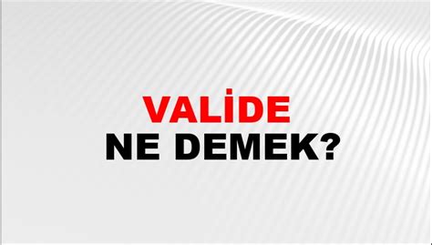Valide Eş Anlamlısı Valide Kelimesinin Eş Anlamlısı Nedir Ntv Haber