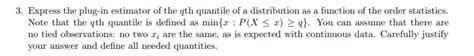 Solved Express The Plug In Estimator Of The Q ﻿th Quantile