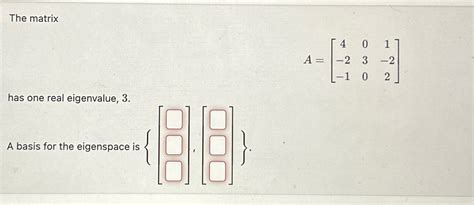 Solved The Matrixa 401 23 2 102 Has One Real Eigenvalue