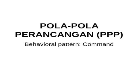 Pola Pola Perancangan Ppp · Bahan Kuliah Ppp Command Pattern Tri A