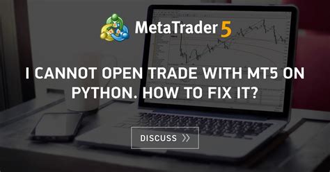 i cannot open trade with mt5 on python how to fix it mt5 expert