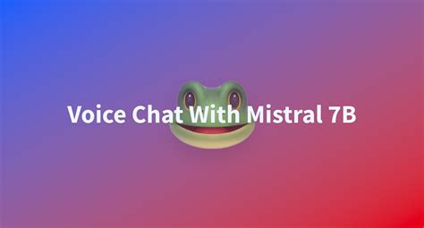 Voice Chat With Mistral 7b A Hugging Face Space By Thomwolf