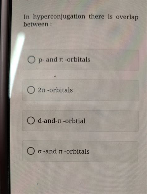 In Hyperconjugation There Is Overlap Between P And π Orbitals2π Orbit