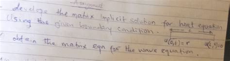Develope The Matrix Implicit Solution For Heat Equakion Using The Given Boundary Condition Obt A