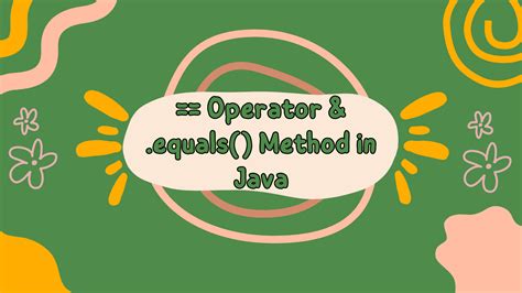 Comprehensive Analysis Operator Versus Equals Methods In Java