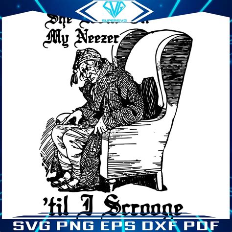 She Ebbin On My Neezer Until I Scrooge Svg Madness