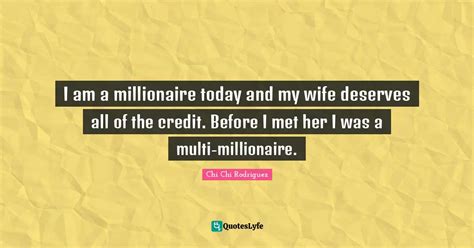 I Am A Millionaire Today And My Wife Deserves All Of The Credit Befor
