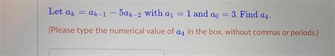 Solved Let ak=ak-1-5ak-2 ﻿with a1=1 ﻿and a0=3. ﻿Find | Chegg.com