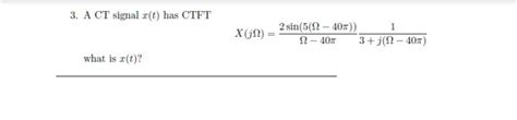 Solved 3 A Ct Signal Xt Has Ctft