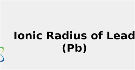 Ionic Radius Of Lead ☢️ Pb Rev 2022 And Discovery Color Uses