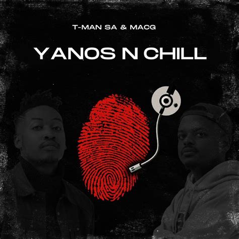 T Man Sa And Macg Collaborate To Present A 14 Track Project Yanos N Chil The Yanos Magazine