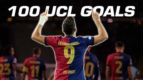 Robert Lewandowskis 100 Champions League Goals By The Numbers Stream
