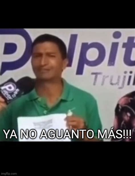 Ya No Aguanto Más Imgflip