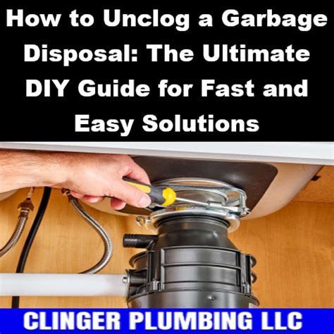 How To Unclog A Garbage Disposal The Ultimate Diy Guide For Fast And