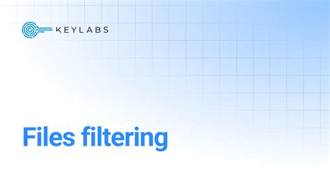 Files Filtering Keylabs Guidelines