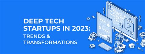 Deep Tech Startups Trends And Transformations