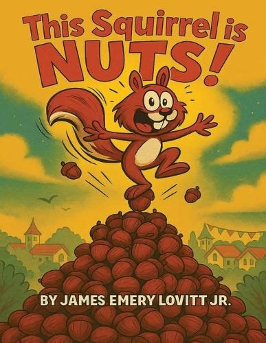 This Squirrel Is Nuts James Emery Lovitt 9781959817208 — Readings Books