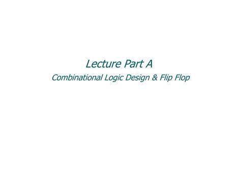 ppt lecture part a combinational logic design and flip flop powerpoint