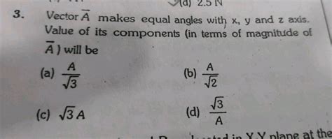 3 d 2 5 n vector a makes equal angles with x y and z axis value of