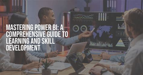 mastering power bi a comprehensive guide to learning and skill development