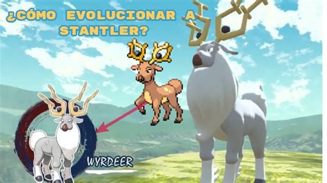 ¿evolucionar A Stantler A Wyrdeer ¿cÓmo Obtenerlo Leyendas Pokémon