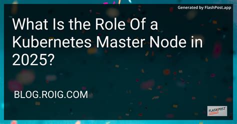 What Is The Role Of A Kubernetes Master Node In May 2025