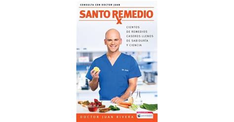 Santo Remedio Doctor Juans Top 100 Home Remedies By Juan Rivera